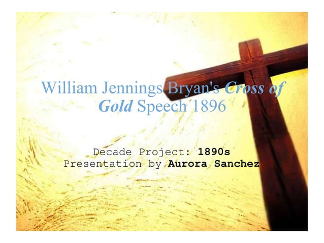 William Jennings Bryan's: Cross of Gold Speech | PPT