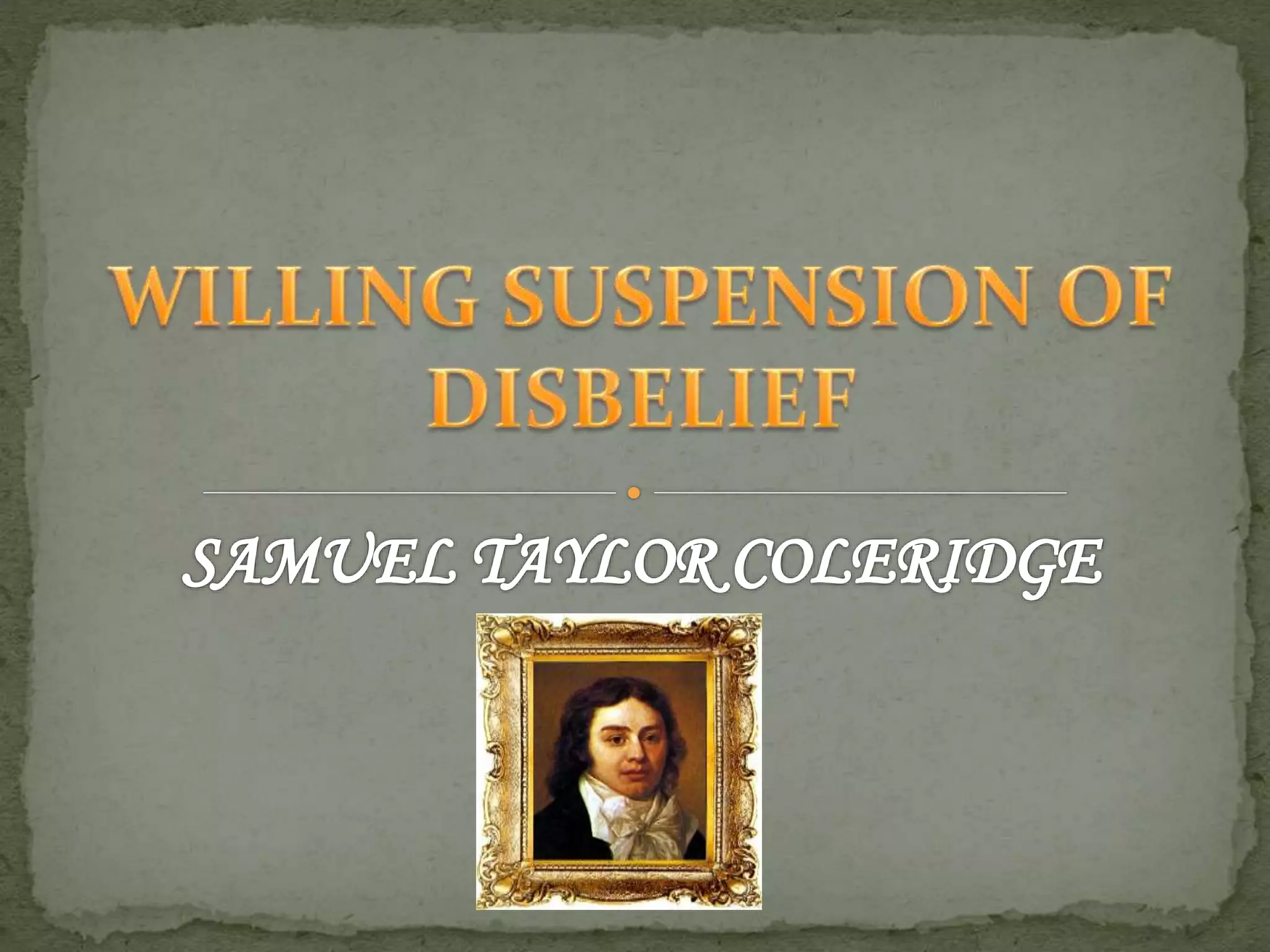 Willing suspension of disbelief by samuel taylor coleridge | PPTX