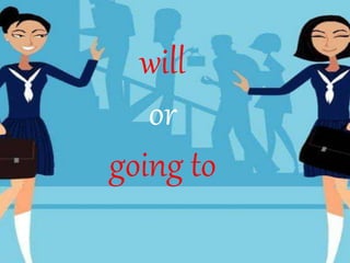 Will or be going to | PPT