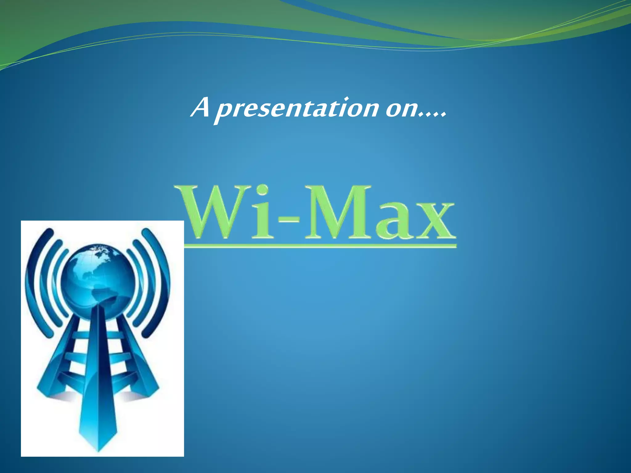 Presentation on WiMax technology, advantages, and future applications | PPT