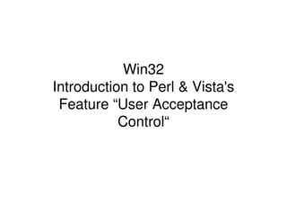 Win32 Introduction To Perl And Vista S Feature User Acceptance Control | PPT