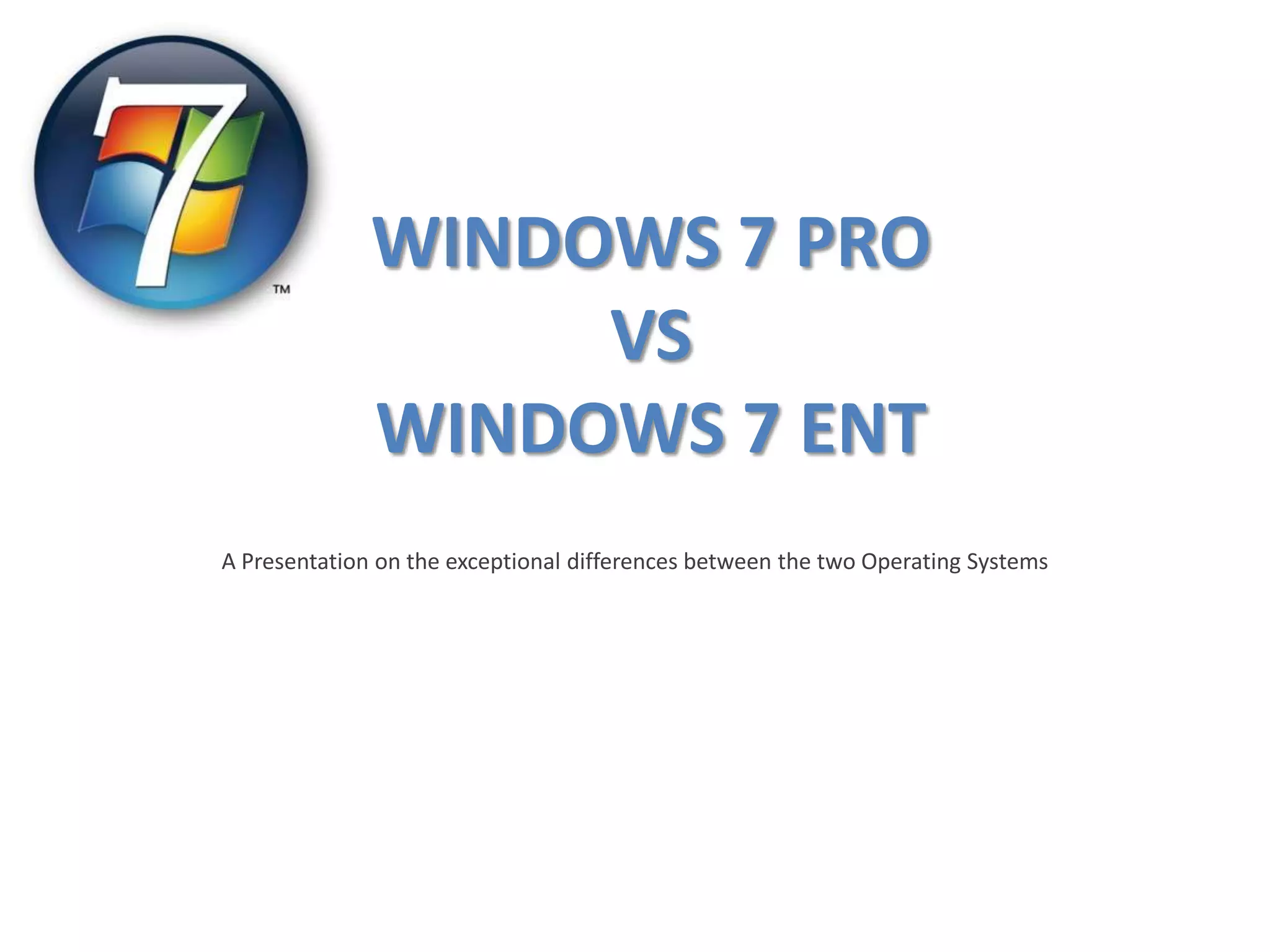 Windows 7 professional Vs Windows 7 enterprise | PPTX