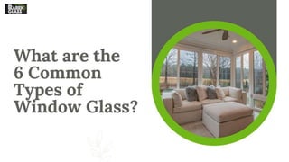 Window Glass 6 Common Types | PPTX
