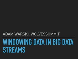 Windowing data in big data streams | PPT