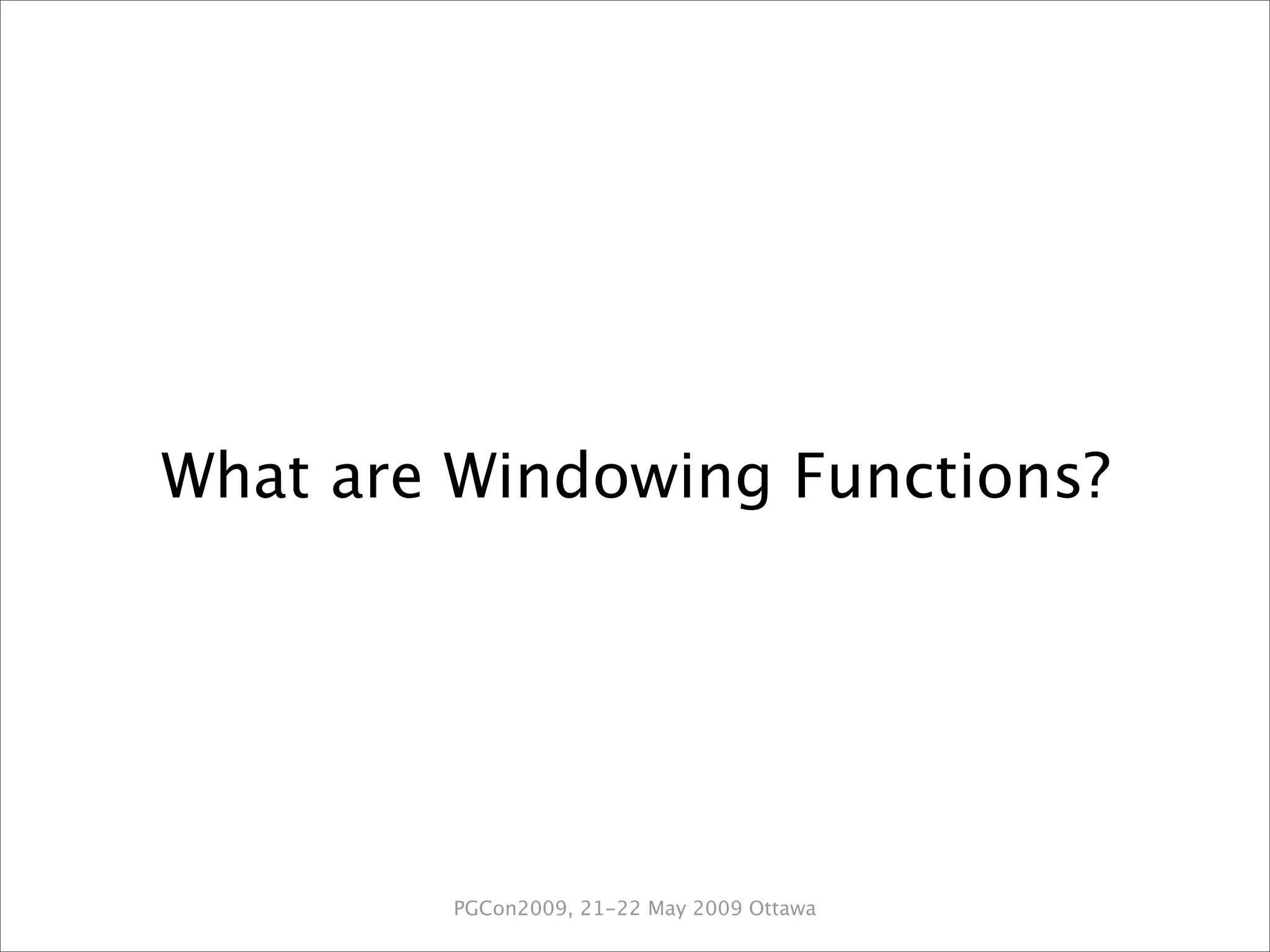 Introducing Windowing Functions (pgCon 2009) | PDF | Databases | Computer Software and Applications
