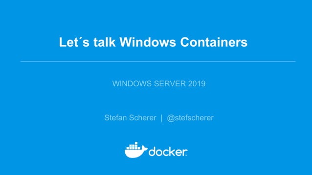 Let's talk Windows Containers on Windows Server 2019 | PPT