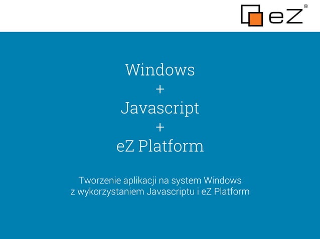 Developing native-like Windows application using JavaScript, SSE, eZ ...