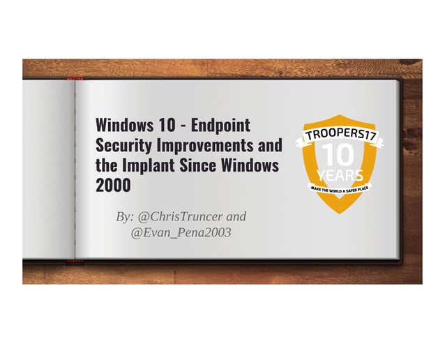 Windows 10 - Endpoint Security Improvements and the Implant Since Windows 2000 | PPT
