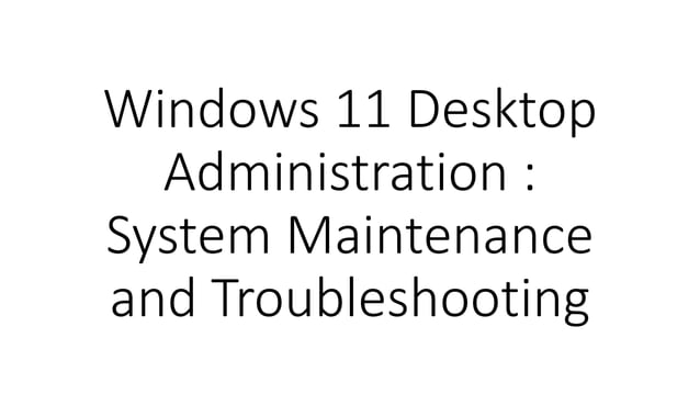 Windows 11 Desktop 01. Administration System Maintenance and ...