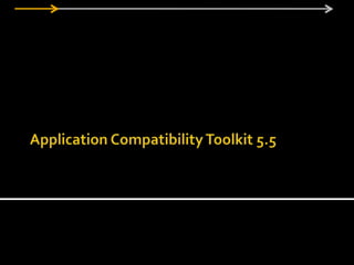 Windows 7 – Application Compatibility Toolkit 5.5 Overview | PPT