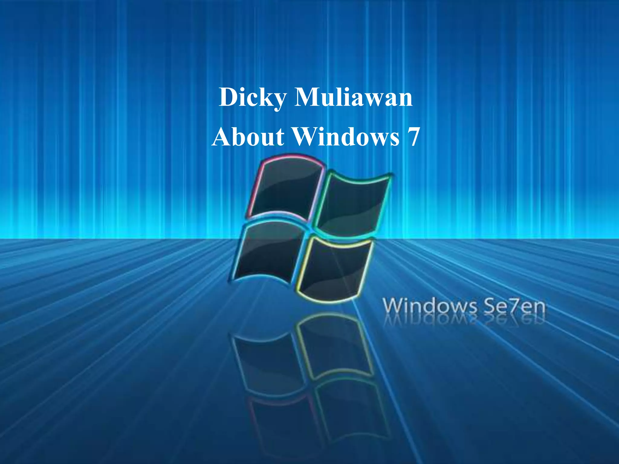 About Windows 7 by Dic_Mul | PPT