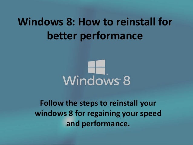 Windows 8: Reinstall in PC for better performance and speed