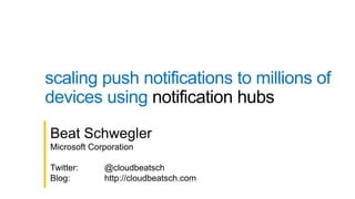 Scaling push notifications to millions of devices using notification hubs | PPT