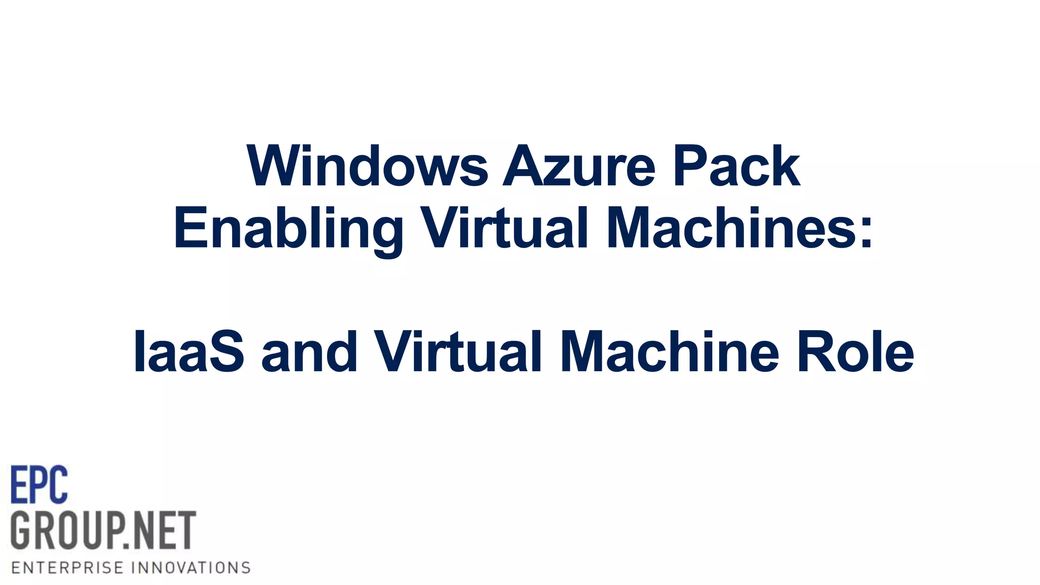Windows Azure Pack Enabling Virtual Machines Iaas And Virtual Machine Role Epc Group Ppt