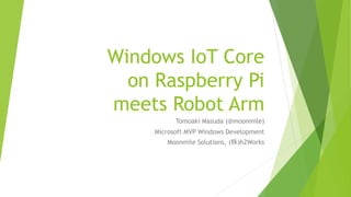 Windows io t core on raspberry pi meets ロボットアーム | PPTX