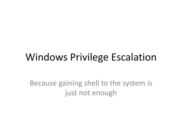 Windows privilege escalation by Dhruv Shah | PPTX