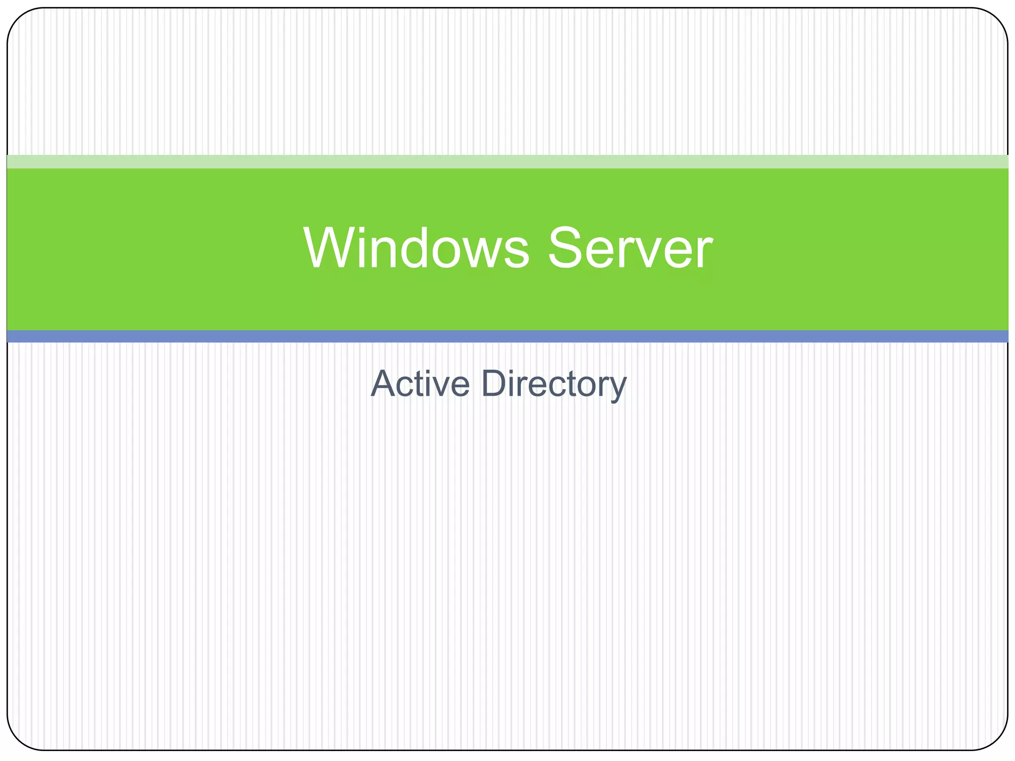 Windows Server 2008 Active Directory | PPTX | Operating Systems | Computer Software and Applications
