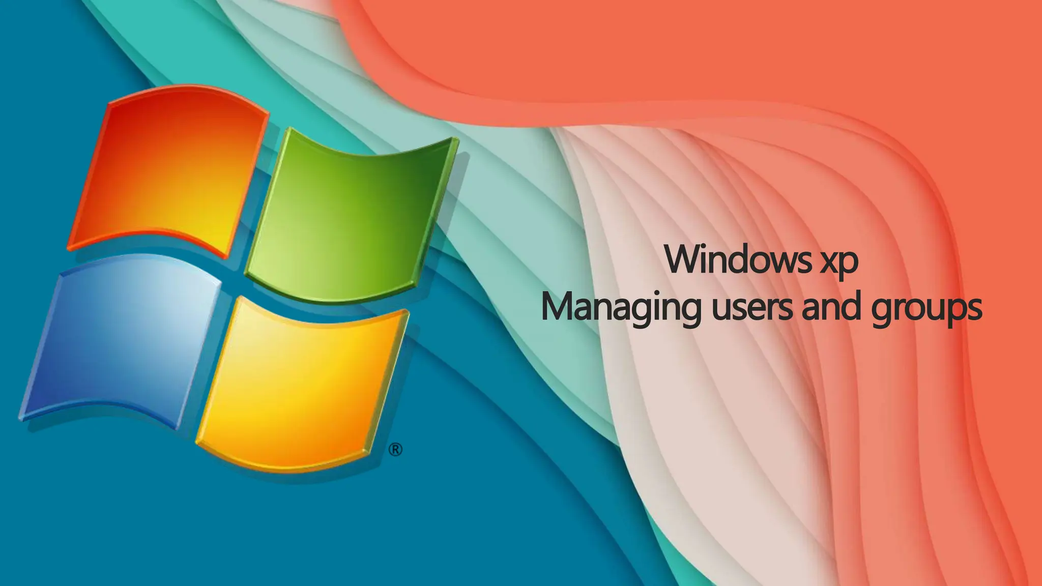 Windows XP Managing users and groups.pptx | Operating Systems | Computer Software and Applications