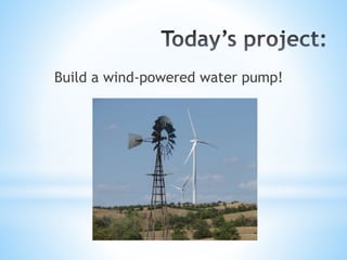 Wind powered water pump - Curiosity machine class | PPTX