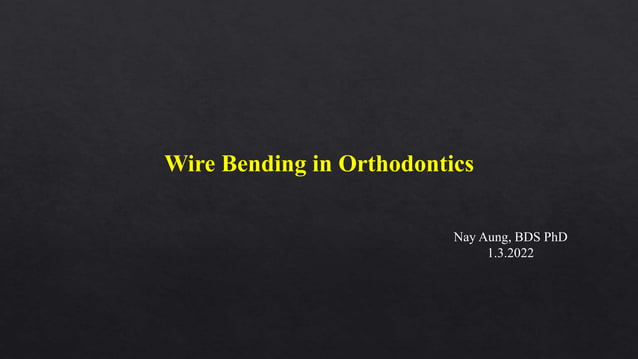 Wire bending in orthodontics (dr nayaungbds phd) | PPTX