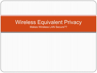 Wired equivalent privacy by SecArmour | PPTX