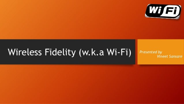 Wireless fidelity (a.k.a Wi-Fi)