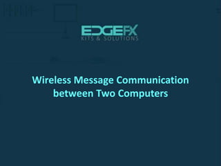 Wireless message communication between two computers | PPTX