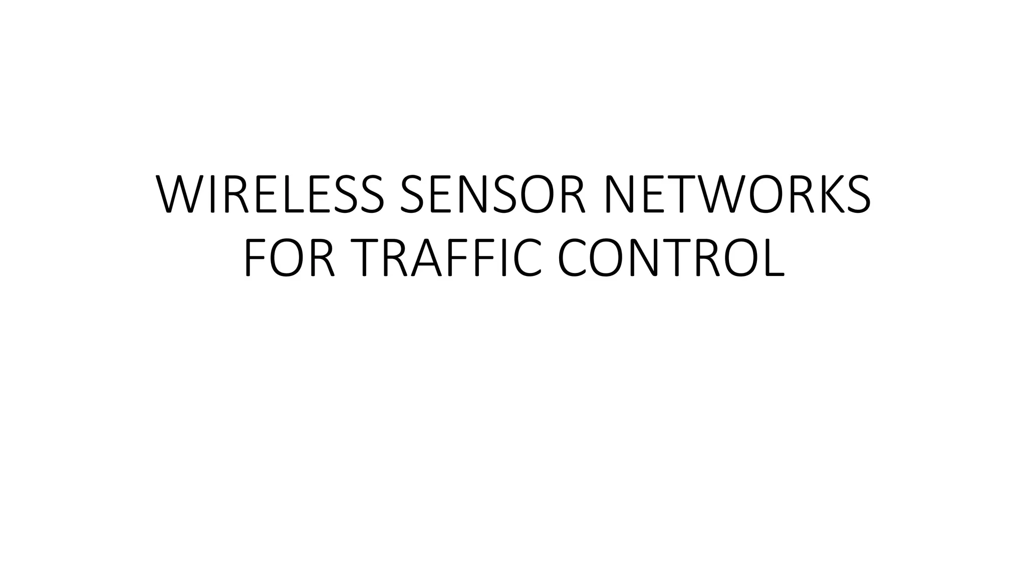 Wireless sensor network for traffic control | PPTX