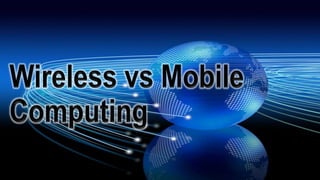 Wireless vs mobile computing | PPTX