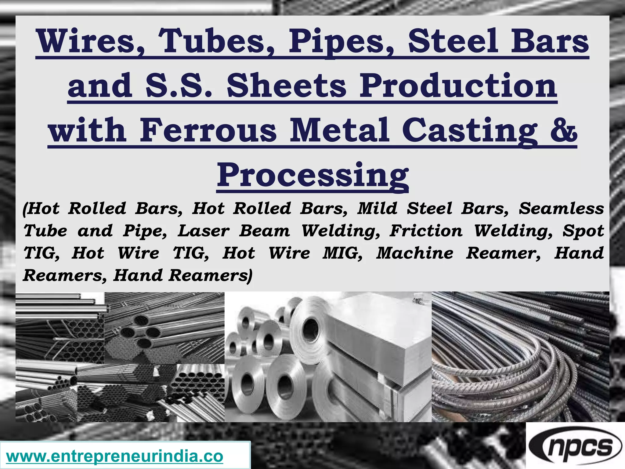 Wires, Tubes, Pipes, Steel Bars and S.S. Sheets Production with Ferrous ...