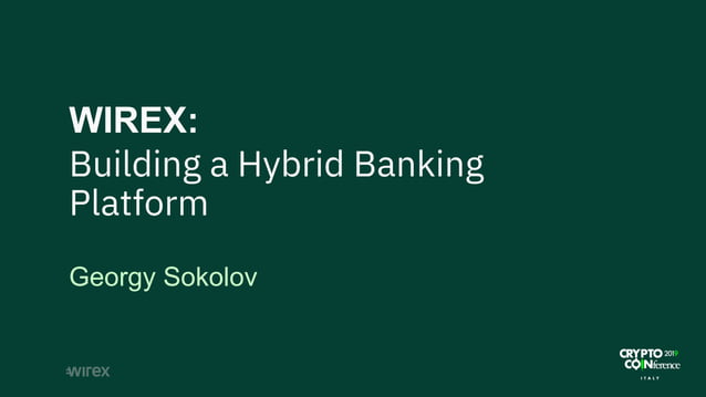 Crypto Coinference 2019 - Wirex: Building a hybrid banking platform. | PPT