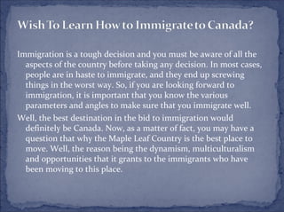 Wish to learn how to immigrate to canada | PPT
