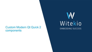 Witekio custom modern qt quick components | PPTX | Operating Systems | Computer Software and ...