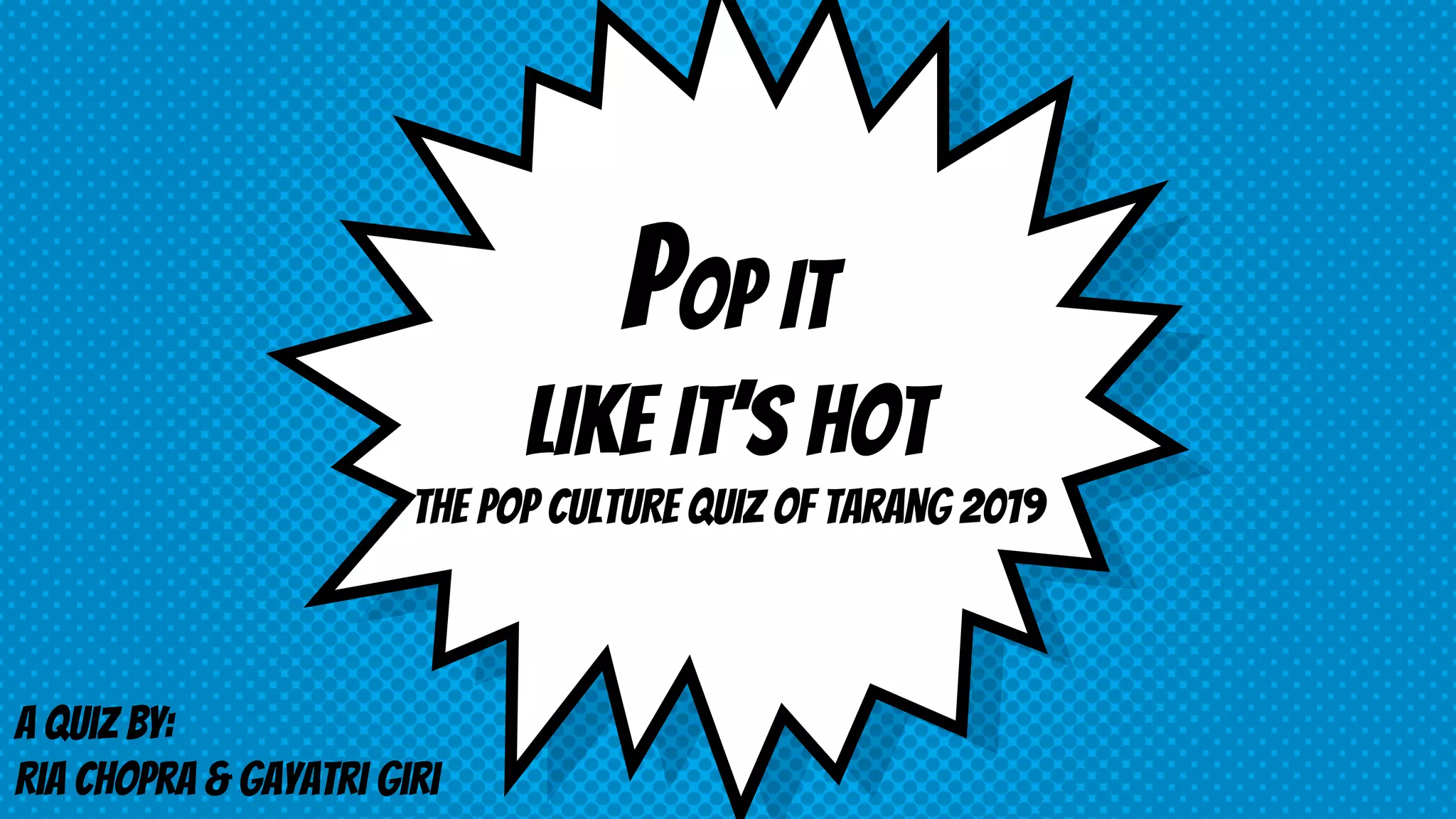 Pop It Like It's Hot: The Popular Culture Quiz Prelims- Tarang'19 | PPTX
