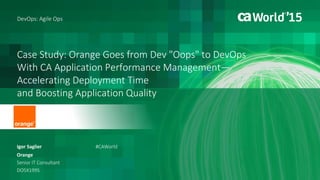 Case Study: Orange Goes from Dev "Oops" to DevOps With CA Application ...