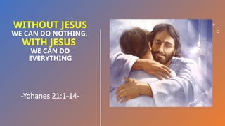 WITHOUT-JESUS-WE-CAN-DO-NOTHING.....pptx