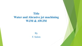 Water jet machining WJM & AWJM | PPTX