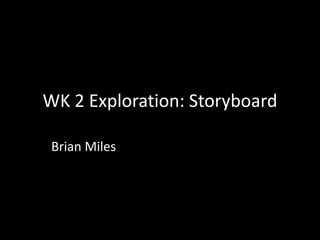 Wk2 exploration storyboard | PPT