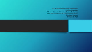 Wk 4-Adult Learner Profile Presentation .pptx