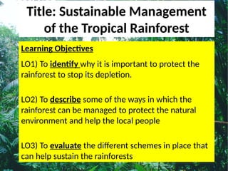 Wk9 - Explain the need to protect and conserve tropical rainforests.pptx