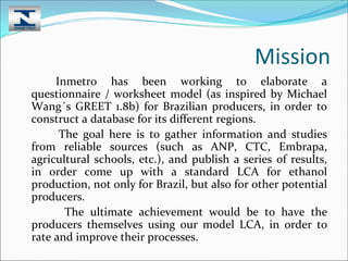 LCA for Biofuels: a proposal of a model LCA for bioethanol. The Inmetro ...
