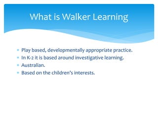 Erin Healy - Walker Learning Approach in Kindergarten | PPTX