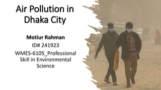 Air Pollution in Dhaka City.pptx