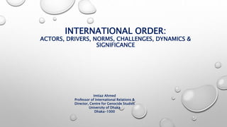 International Order, Actors, Drivers, Norms, Challenges, Dynamics and ...