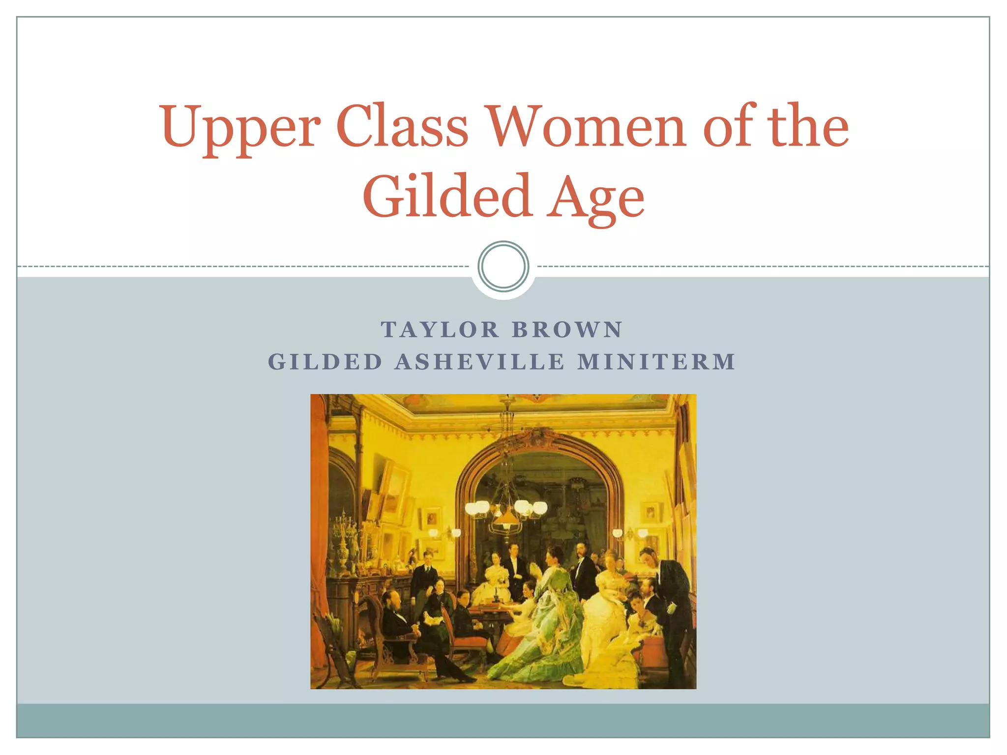 Taylor—Upper Class Women of the Gilded Age | PPTX