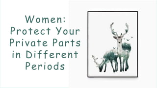 Women: Protect Your Private Parts in Different Periods | PPTX