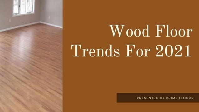 Wood floor trends for 2021 | PPT