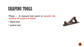 Wood Working Tools in their uses , various stages of wood working | PPTX