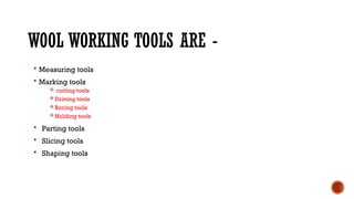Wood Working Tools in their uses , various stages of wood working | PPTX