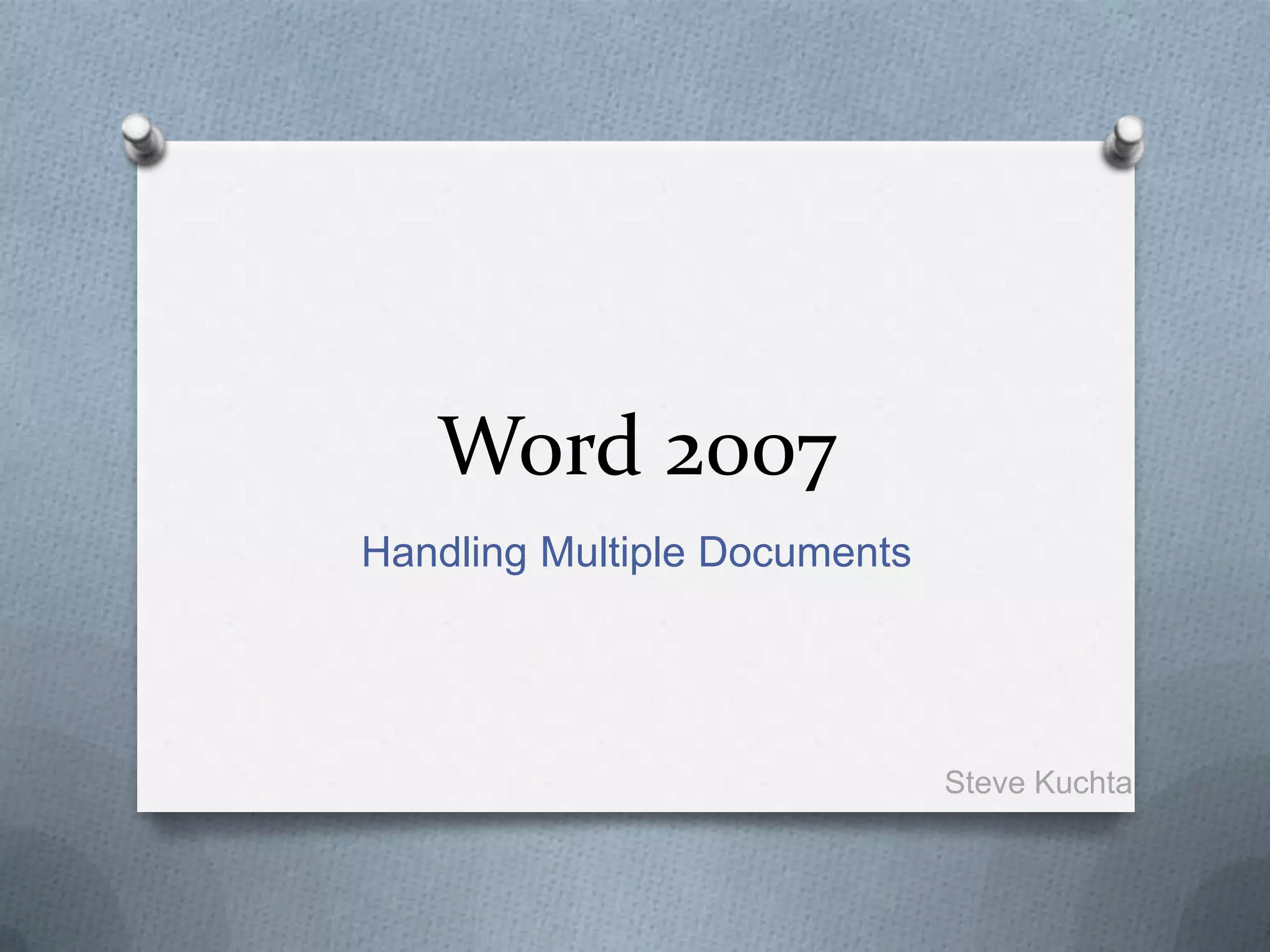 Word 2007: Handling Multiple Documents | PPT
